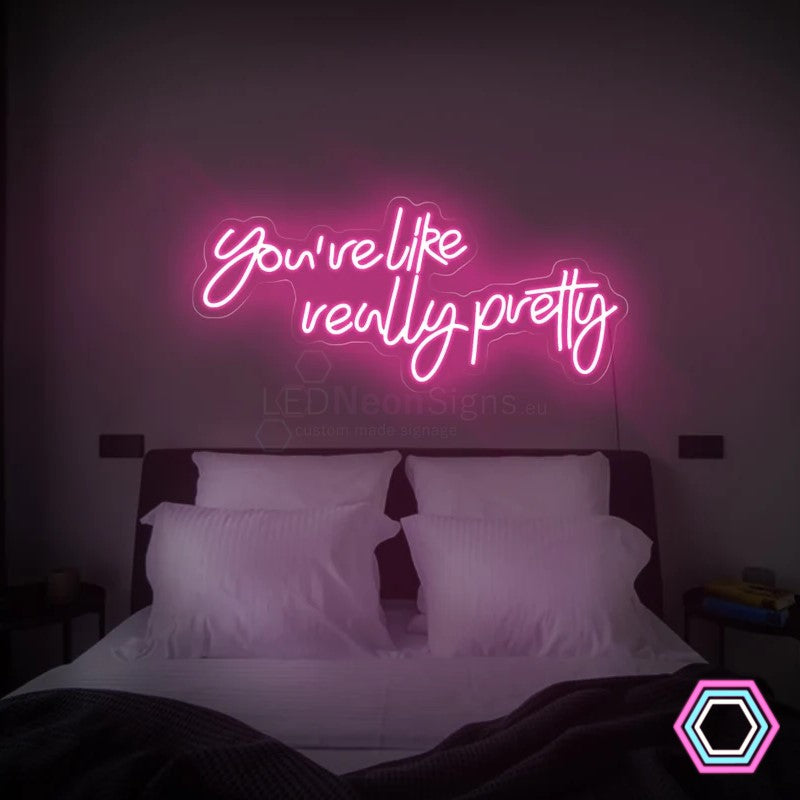 'You're Like Really Pretty' LED neon sign – LEDNeonSigns.eu